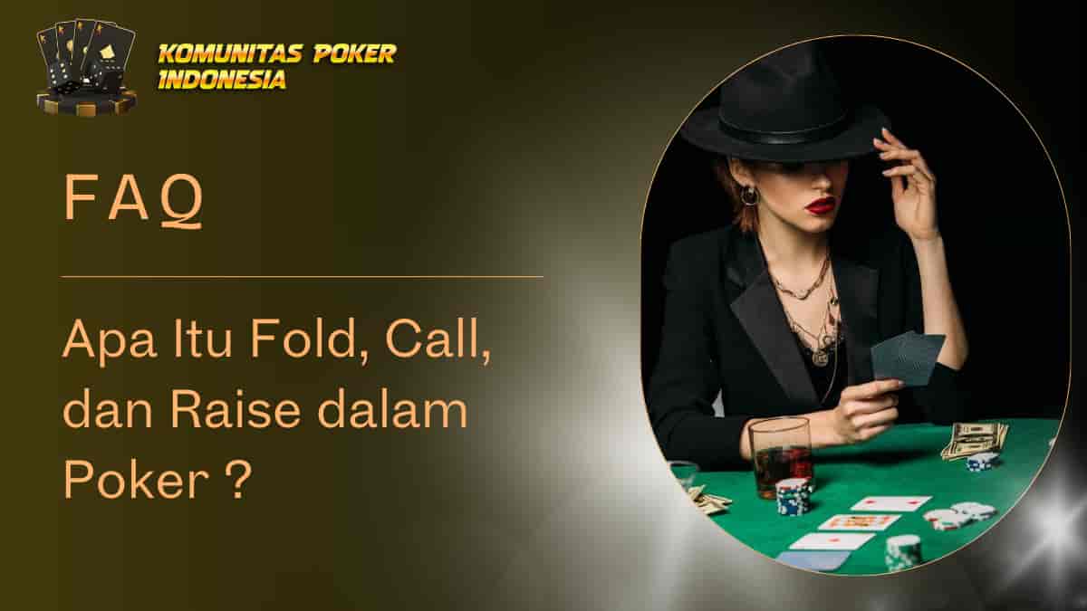 Apa Itu Fold, Call, dan Raise dalam Poker?