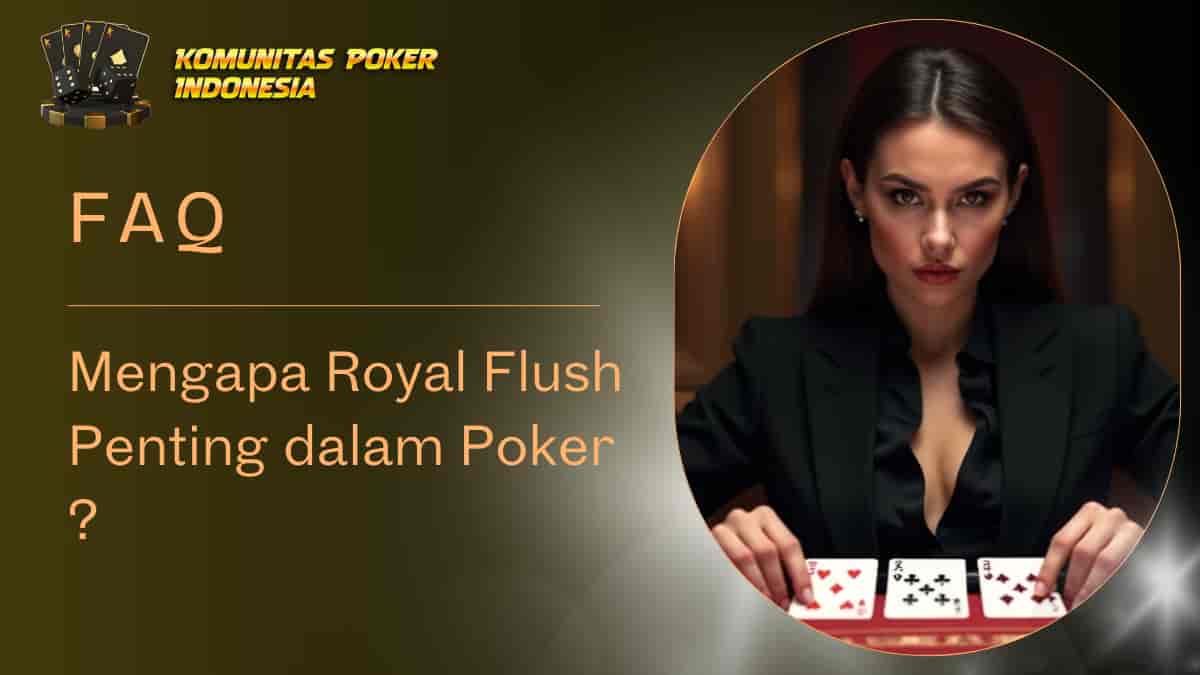 Mengapa Royal Flush Penting dalam Poker
